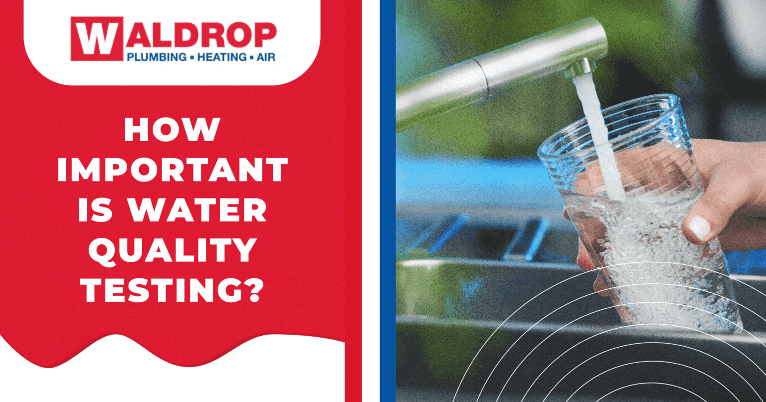 How Important Is Water Quality Testing? | Waldrop Plumbing-Heating-Air