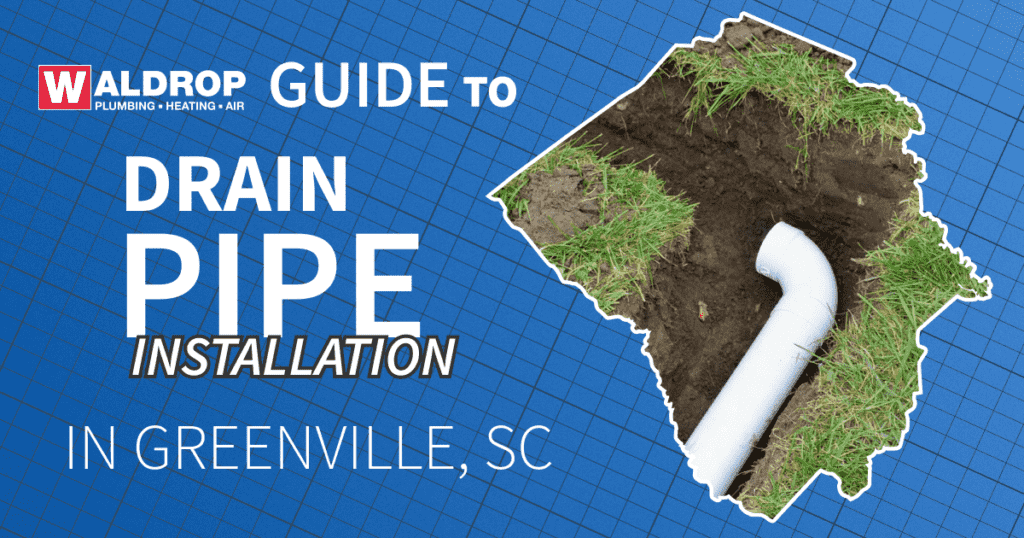 Guide to Drain Pipe Installation in Greenville, SC | Waldrop Plumbing ...