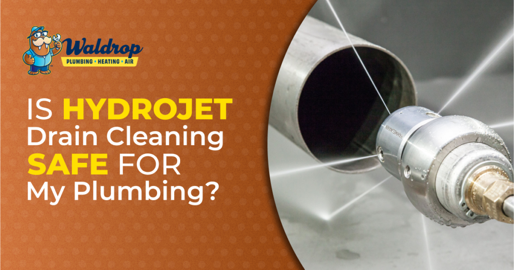Is Hydro Jet Drain Cleaning Safe for My Plumbing? | Waldrop Plumbing-Heating-Air